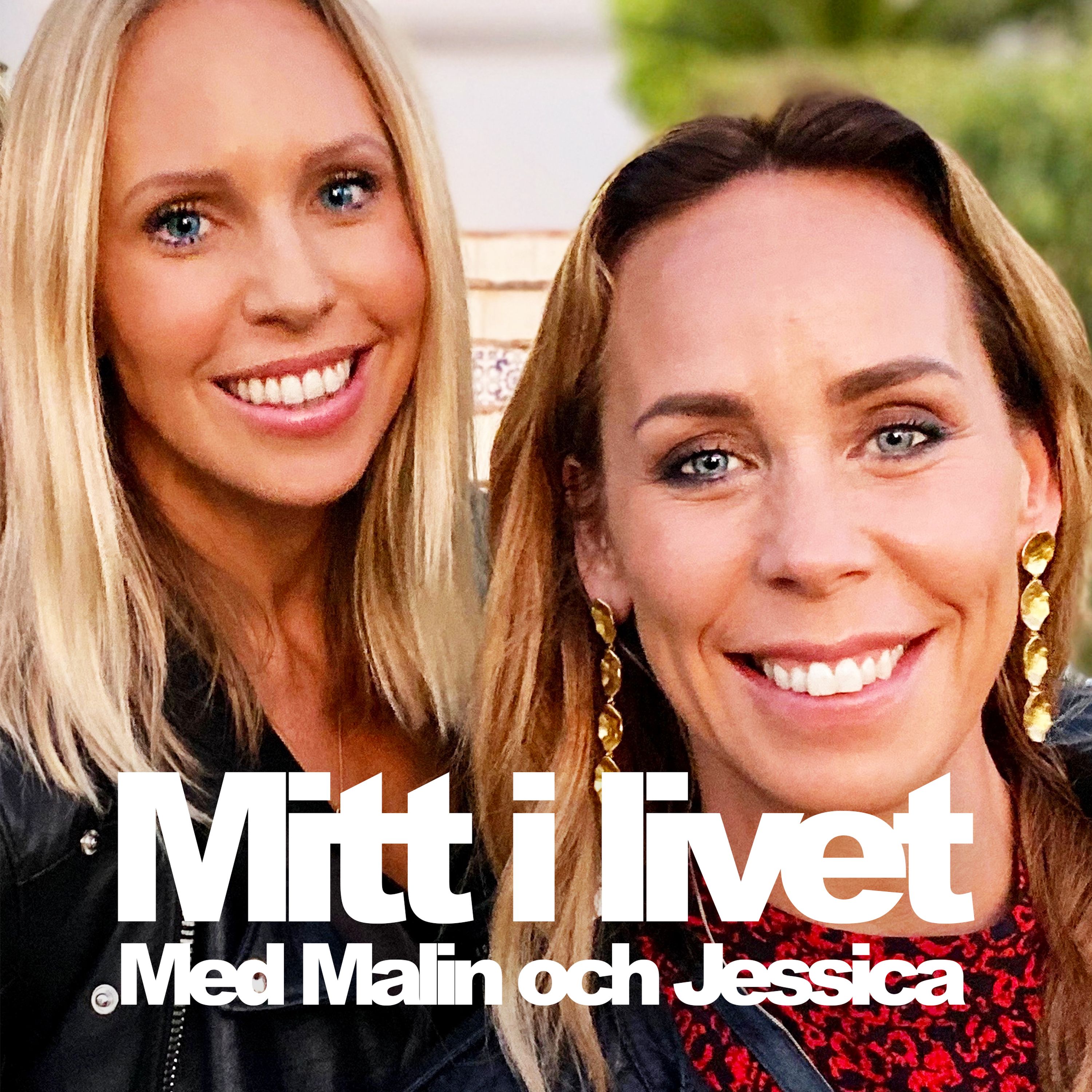 Mitt i livet - med Malin och Jessica - Mitt i livet | Lyssna här | Poddtoppen.se